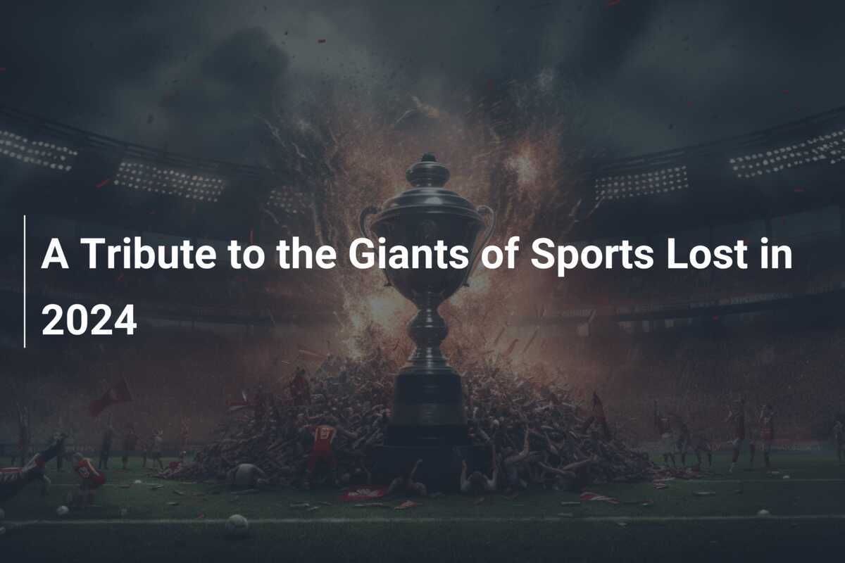 A Tribute to the Giants of Sports Lost in 2024 - footboom1.com