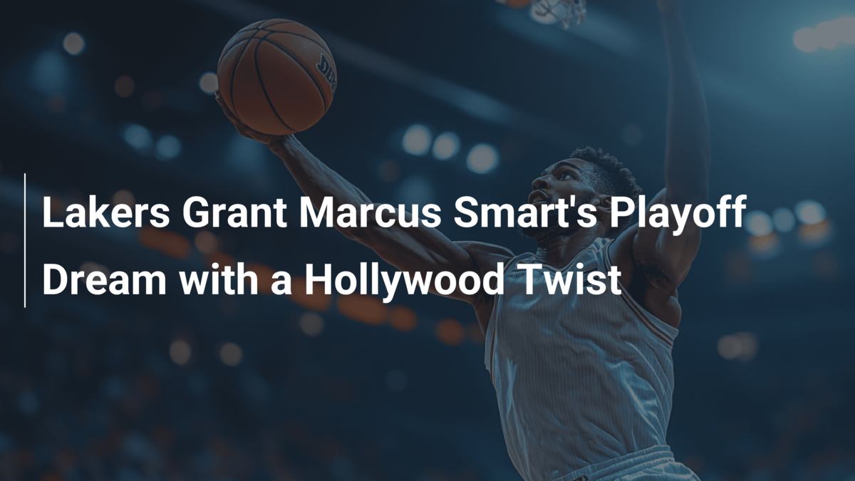 Lakers Grant Marcus Smart's Playoff Dream with a Hollywood Twist ...