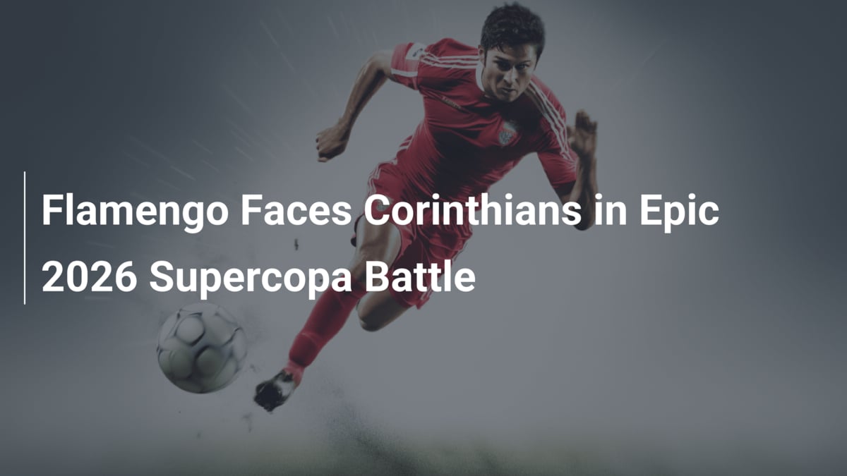 Flamengo Faces Corinthians in Epic 2026 Supercopa Battle - footboom1.com