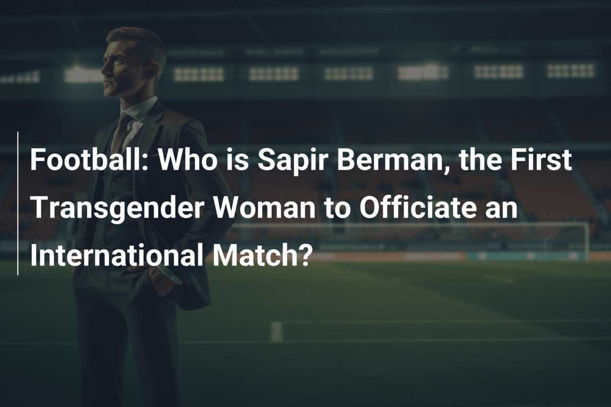 Football : Qui est Sapir Berman, la première femme transgenre à ...