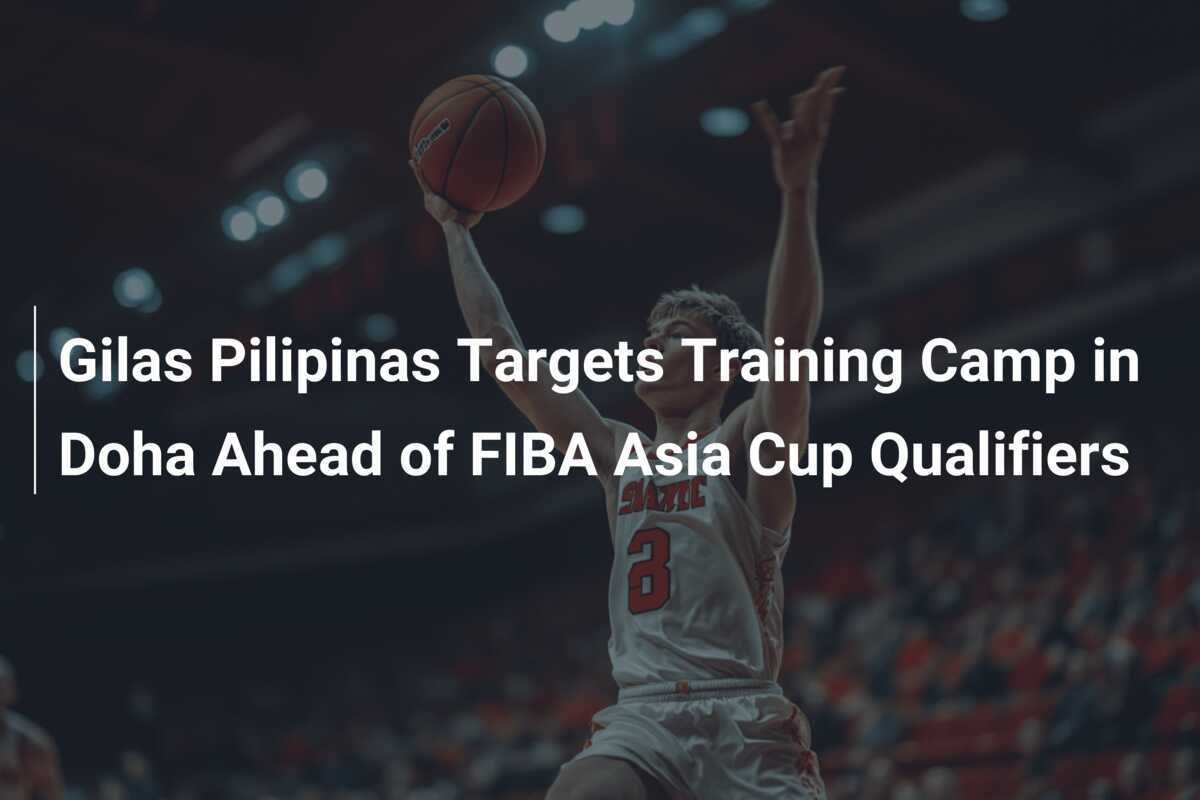 Gilas Pilipinas plant ein Trainingslager in Doha vor FIBA-Asien-Pokal ...