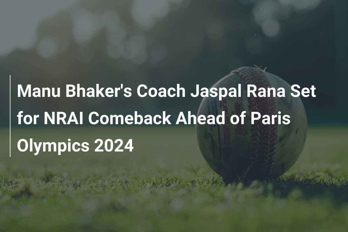 Manu Bhaker’s Coach Jaspal Rana Set for NRAI Comeback Ahead of Paris ...