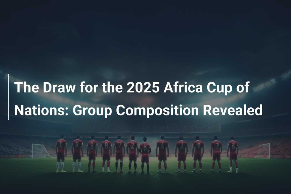 The Draw for the 2025 Africa Cup of Nations: Group Composition Revealed ...