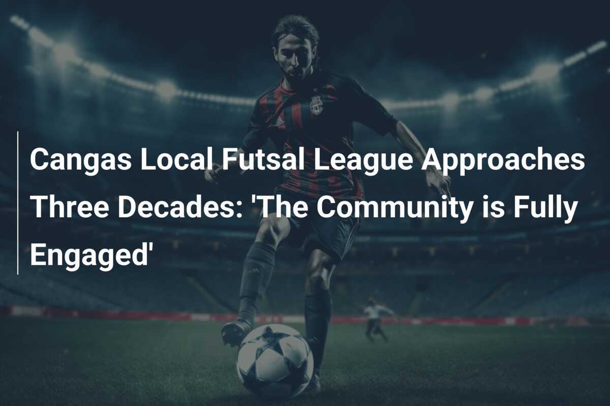 Cangas Local Futsal League Approaches Three Decades: 'The Community is ...