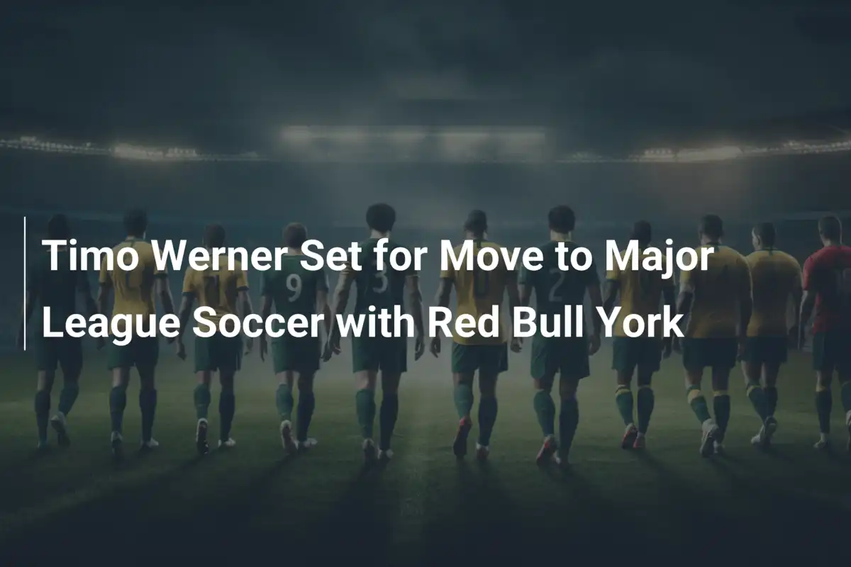 Timo Werner Set for Move to Major League Soccer with Red Bull York ...