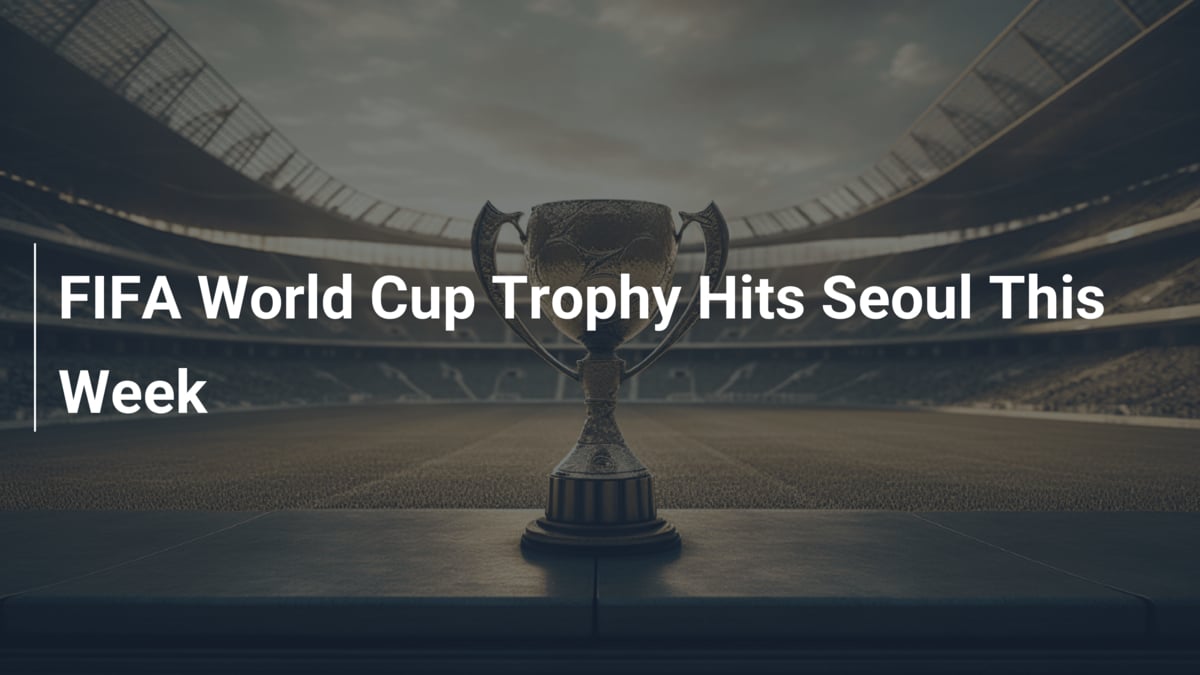 El Trofeo de la Copa Mundial FIFA llega a Seúl esta semana - footboom1.com
