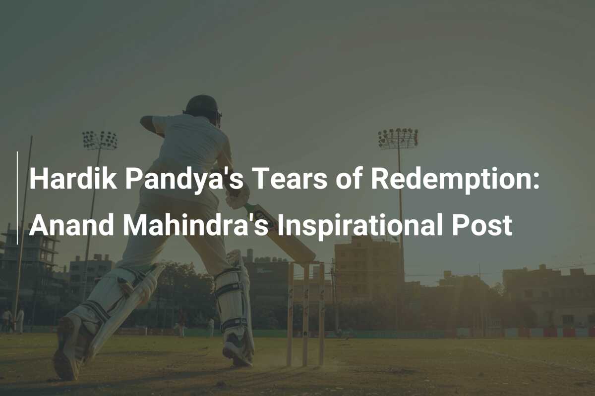 Hardik Pandya's Tears of Redemption: Anand Mahindra's Inspirational ...
