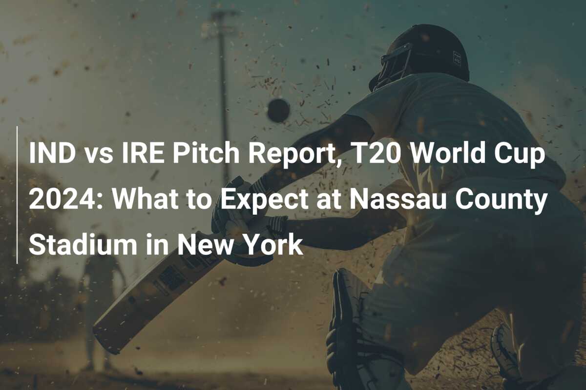 IND vs IRE Pitch Report, T20 World Cup 2024: What to Expect at Nassau ...