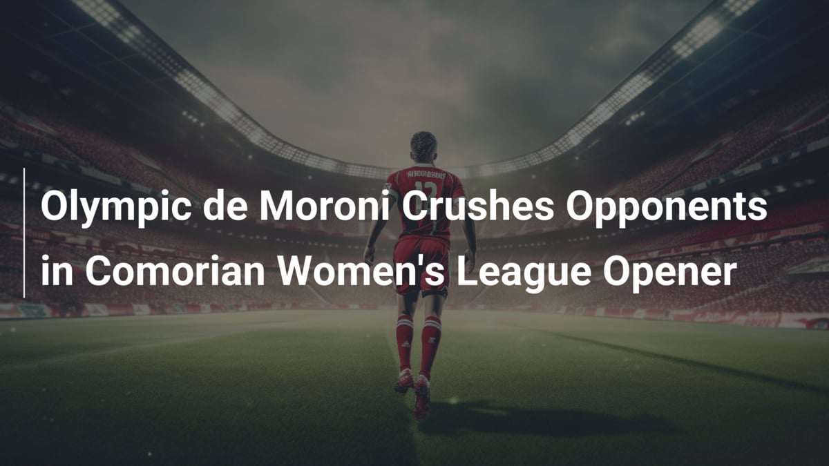 Olympique de Moroni Phá Đảo Đối Thủ Ở Lễ Khai Mạc Giải Nữ Comoros ...