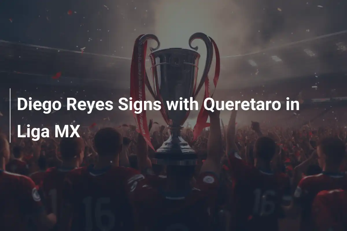 Diego Reyes Assina com Querétaro e Promete Agitar a Liga MX - footboom1.com