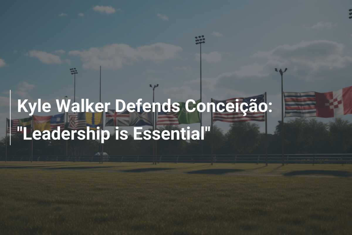 Kyle Walker Défend Conceição : "Le Leadership est Essentiel ...