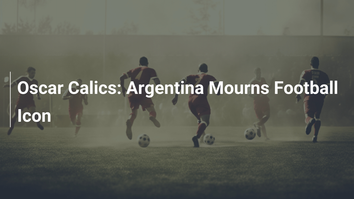 Oscar Calix: Argentinien trauert um Ikone - footboom1.com