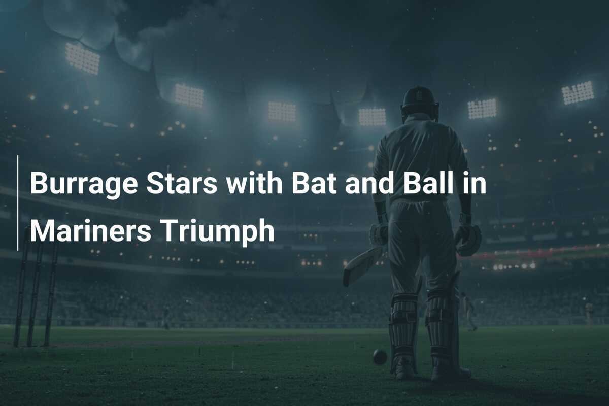 Burrage Stars with Bat and Ball in Mariners Triumph - azscore.com