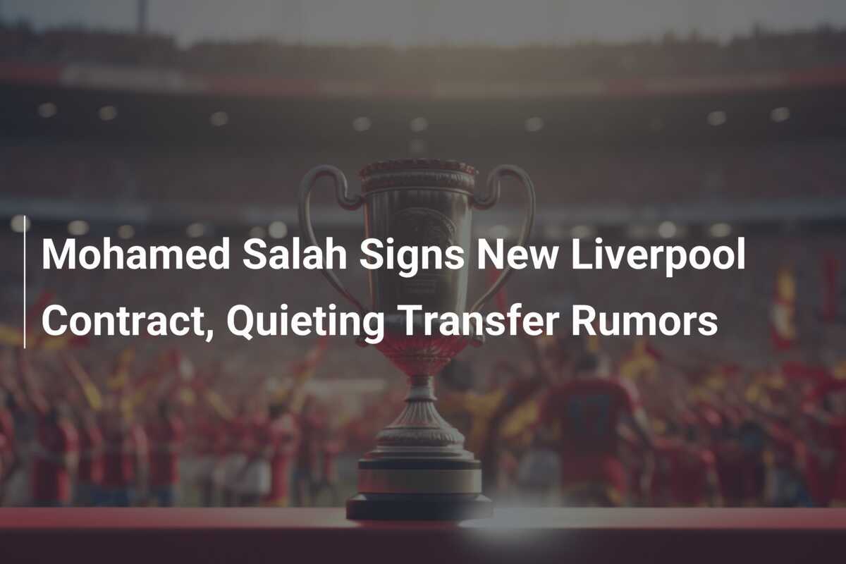 Mohamed Salah Signe Un Nouveau Contrat Avec Liverpool Jusqu'en 2027 ...