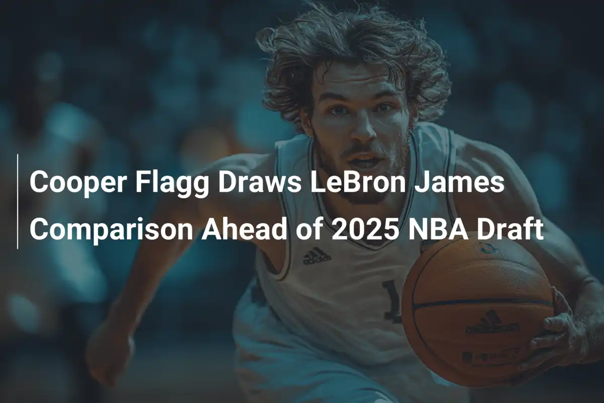 Cooper Flagg, l'Étoile Montanteée à LeBron James Avant la Draft NBA ...