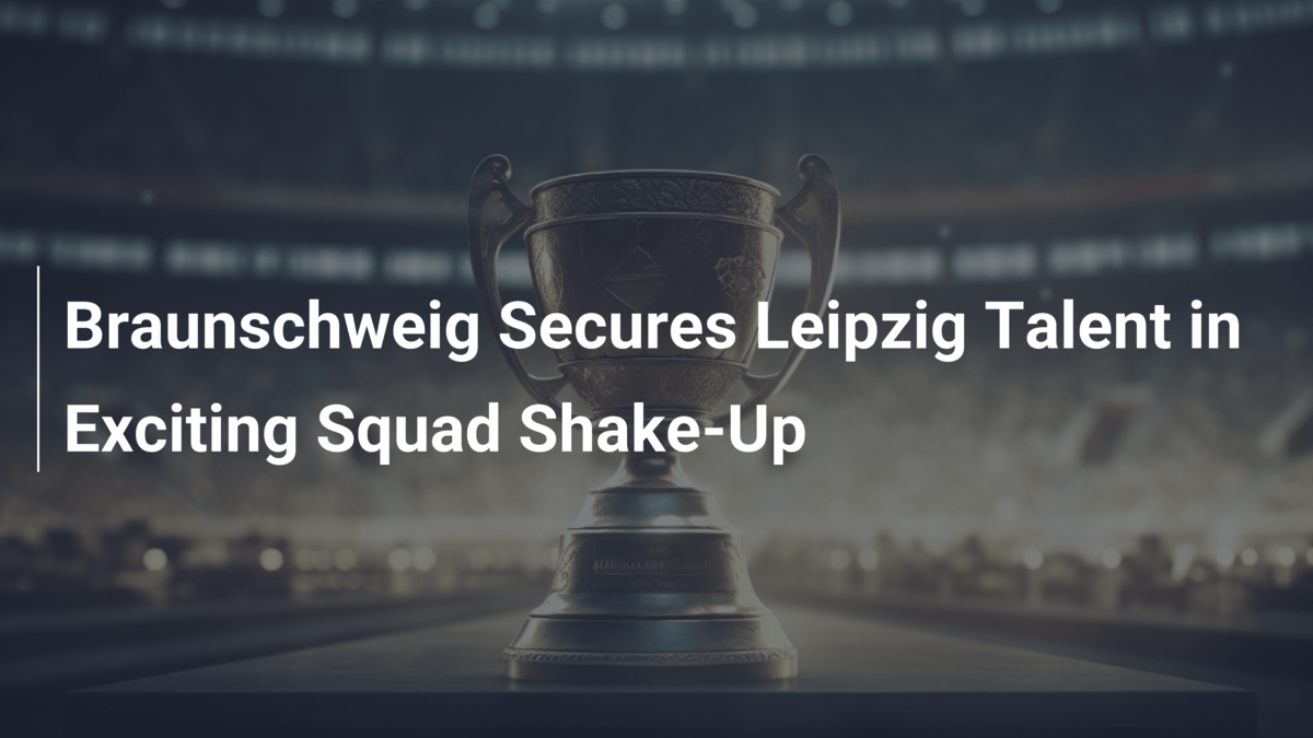 Braunschweig Secures Leipzig Talent in Exciting Squad Shake-Up ...