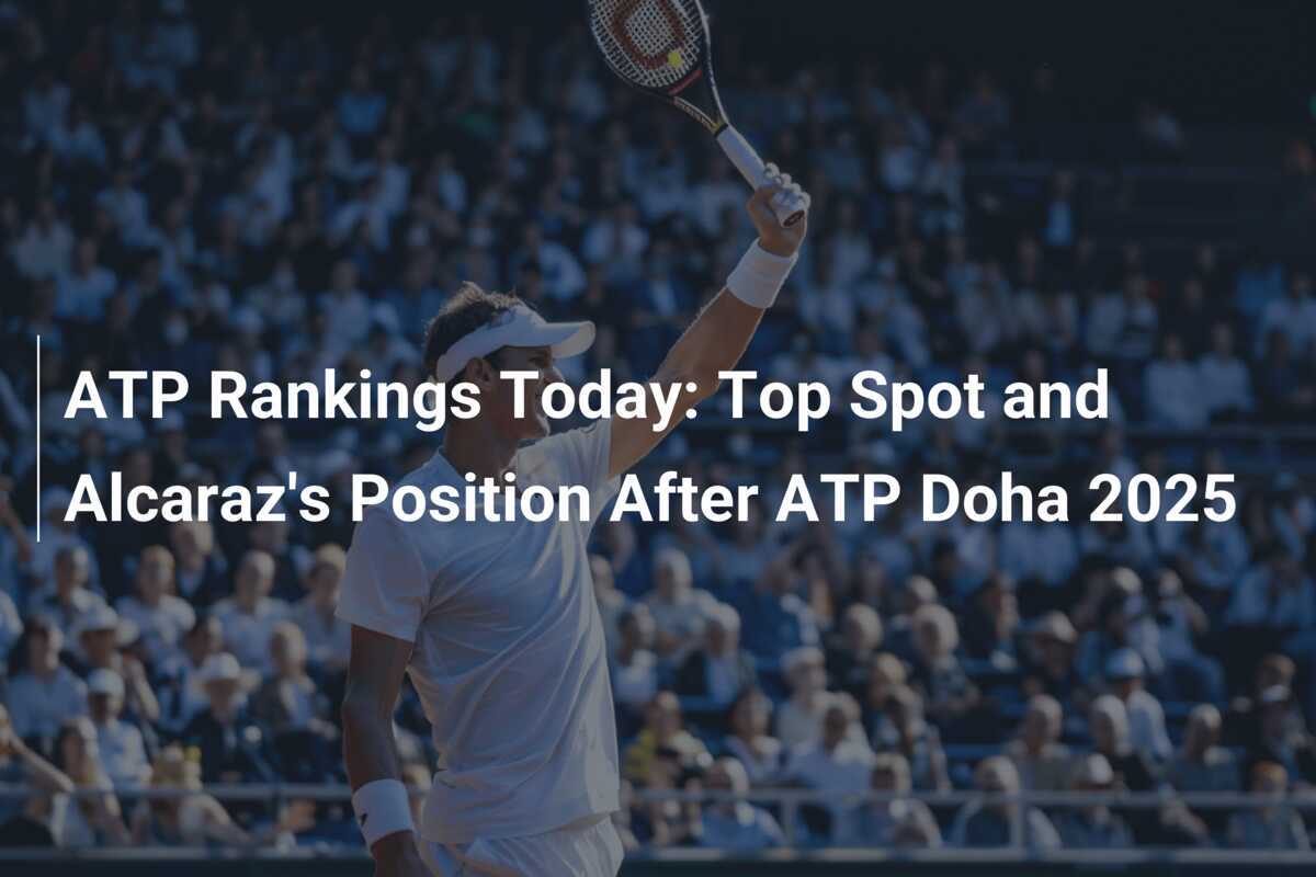 ATPランキング最新情報: ATPドーハ2025後のトップ順位とアルカラスの状況 - footboom1.com