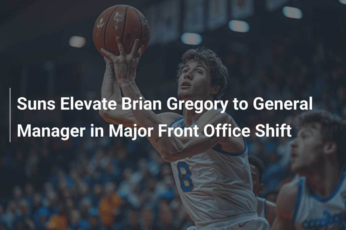Suns Elevate Brian Gregory to General Manager in Major Front Office ...