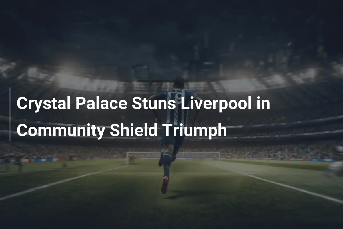 Crystal Palace Sensacyjnie Pokonuje Liverpool w Community Shield ...