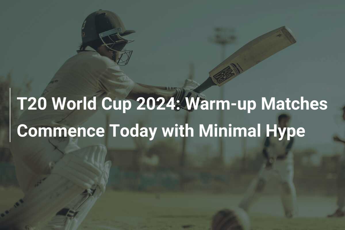 T20 World Cup 2024: Warm-up Matches Commence Today with Minimal Hype ...