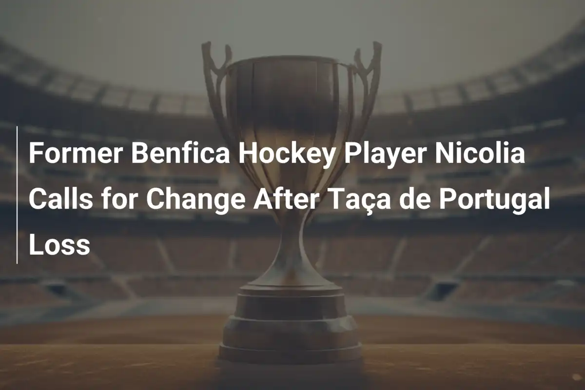 Former Benfica Hockey Player Nicolia Calls for Change After Taça de ...