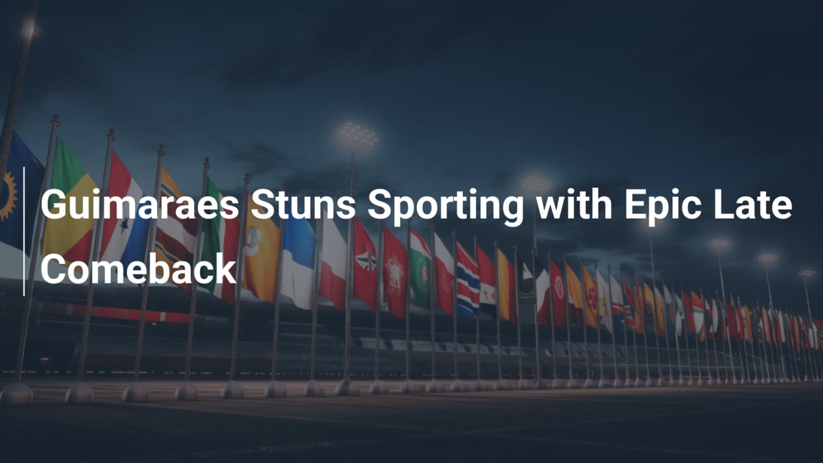 Guimaraes Stuns Sporting with Epic Late Comeback - footboom1.com