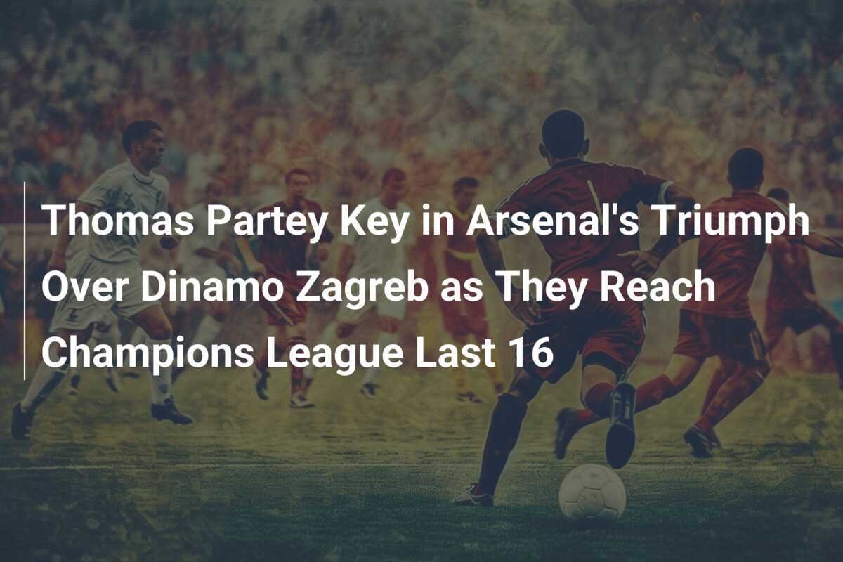 Thomas Partey kluczowy w triumfie Arsenalu nad Dinamo Zagrzeb i awansie ...
