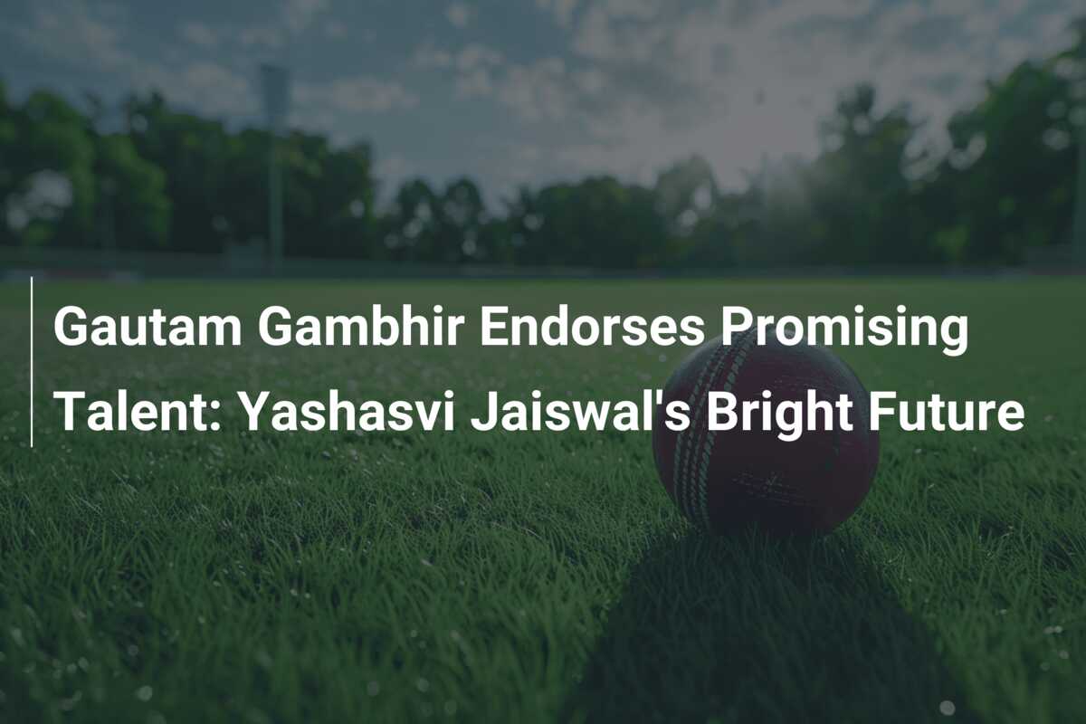 Gautam Gambhir Endorses Promising Talent: Yashasvi Jaiswal's Bright ... Gautam Gambhir Endorses Promising Talent: Yashasvi Jaiswal's Bright ...