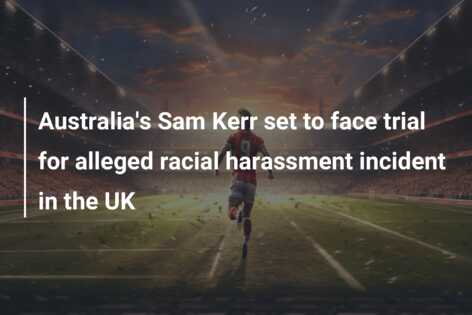 Australia's Sam Kerr set to face trial for alleged racial harassment ...