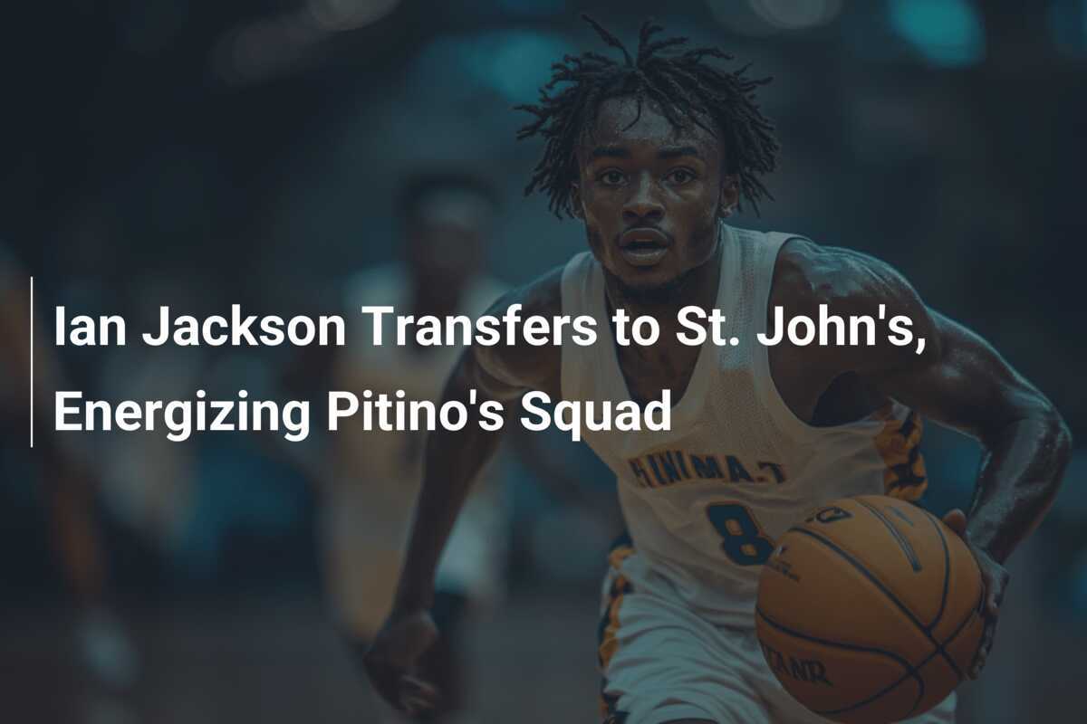 Ian Jackson Refuerza a St. John’s y Sus Aspiraciones en la Temporada ...