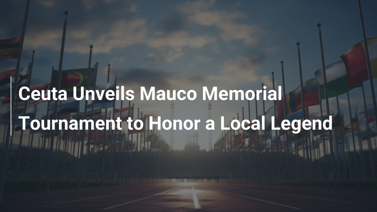 Ceuta Lança Torneio Memorial Mauco para Honrar Ícone Local - footboom1.com