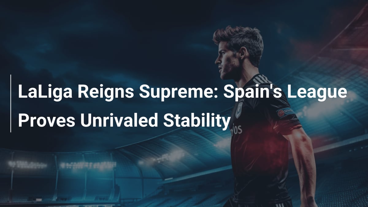 LaLiga Regna Sovrana: Il Campionato Spagnolo Prova Stabilità Insuperata ...