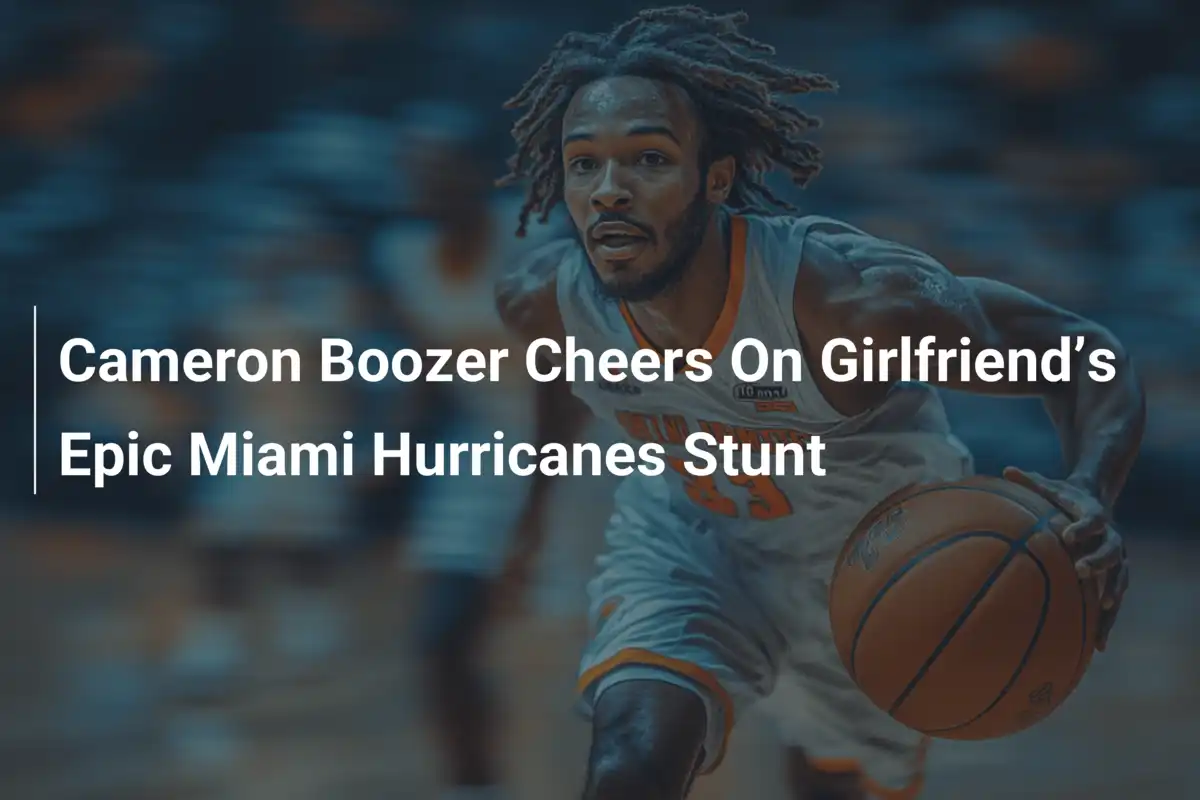 Cameron Boozer Cheers On Girlfriend’s Epic Miami Hurricanes Stunt ...
