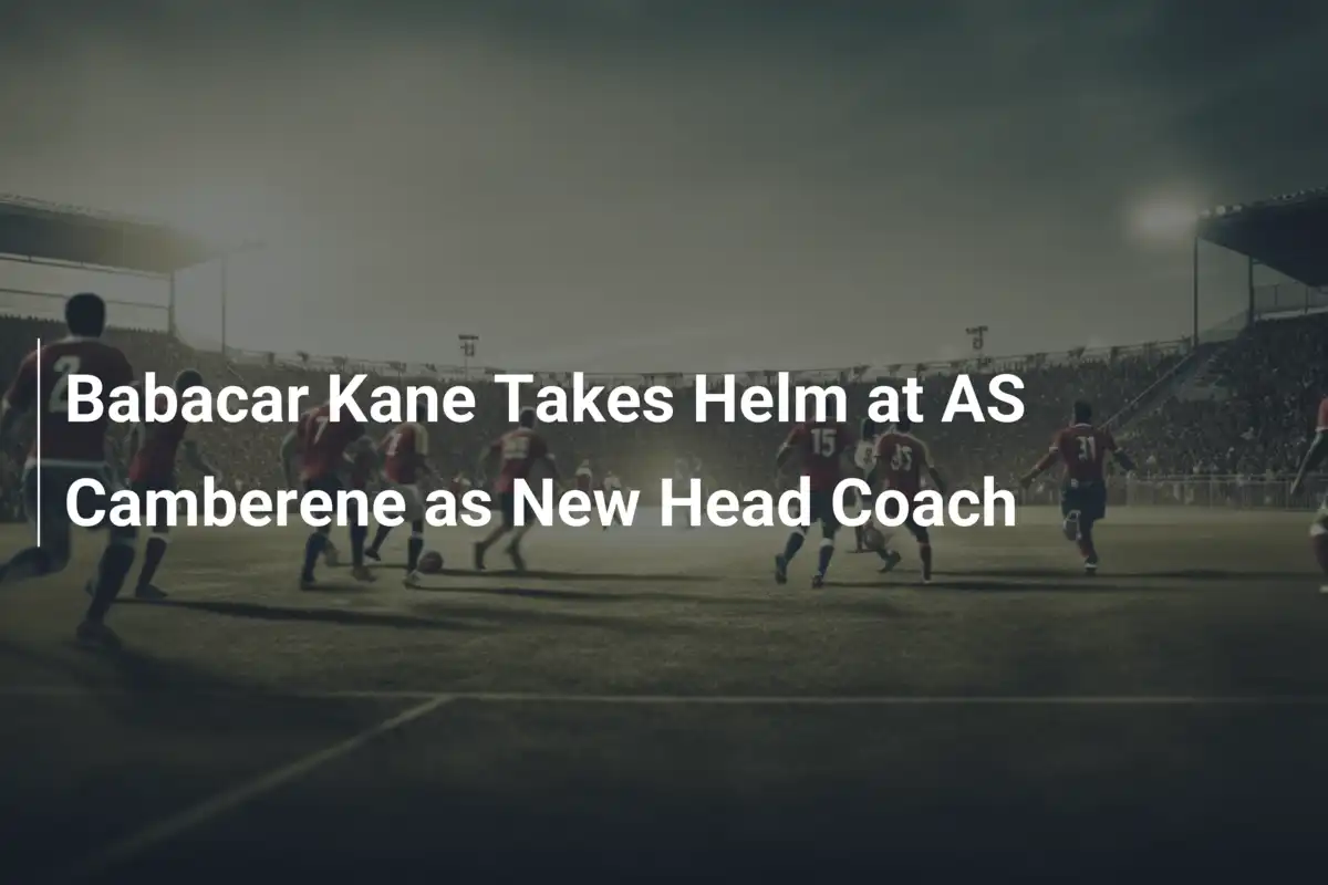 Babacar Kane toma las riendas de AS Camberene con ilusión y experiencia - footboom1.com
