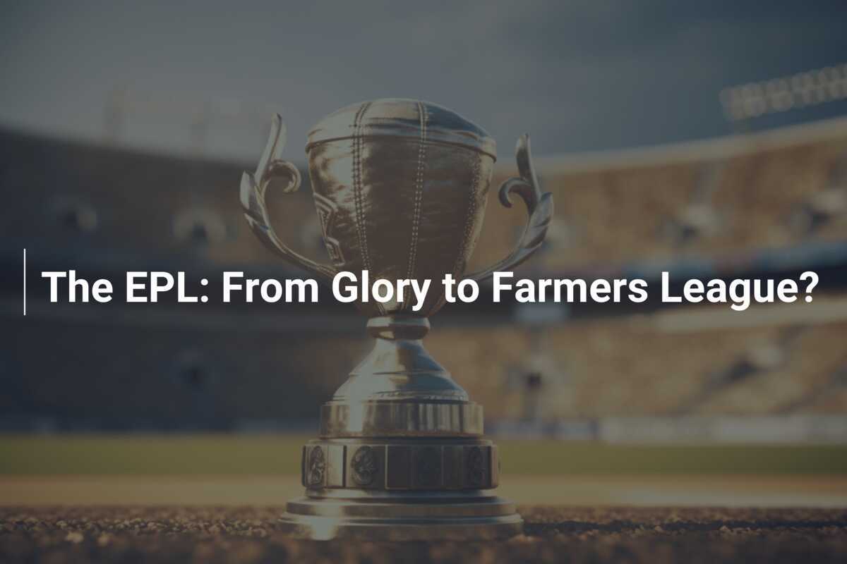 The EPL: From Glory to Farmers League? - footboom1.com