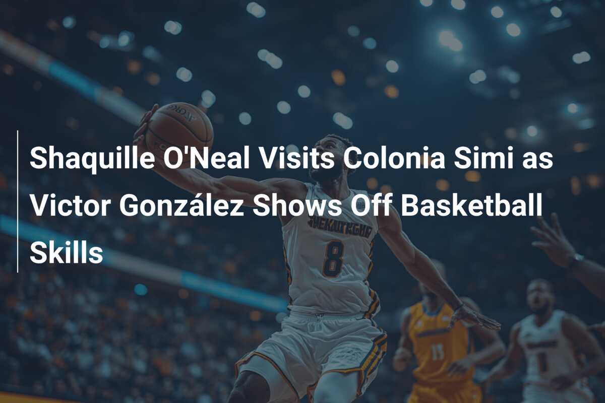 Shaquille O'Neal Visits Colonia Simi as Victor González Shows Off ...