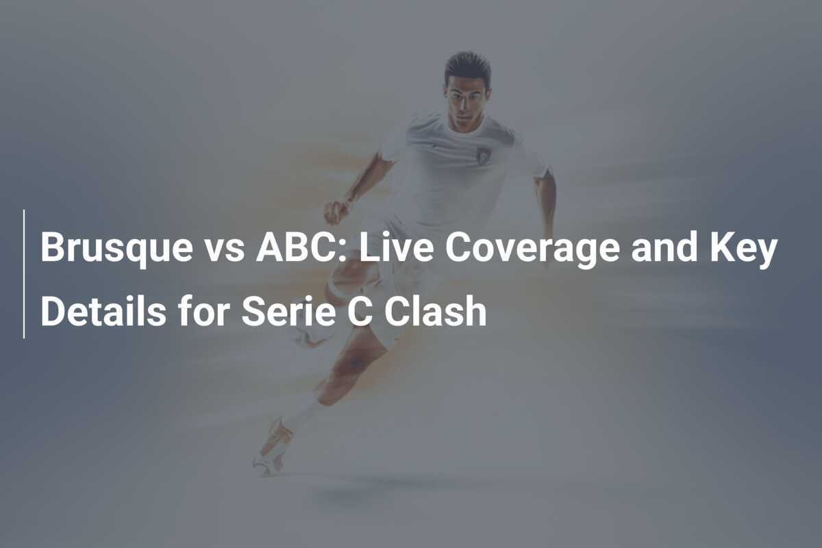 Brusque vs ABC: Live Coverage and Key Details for Serie C Clash ...