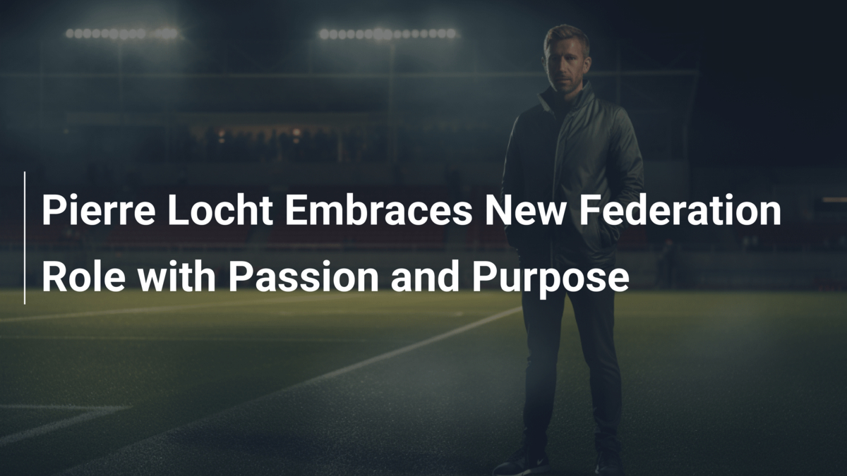 Pierre Locht Embraces New Federation Role with Passion and Purpose ...
