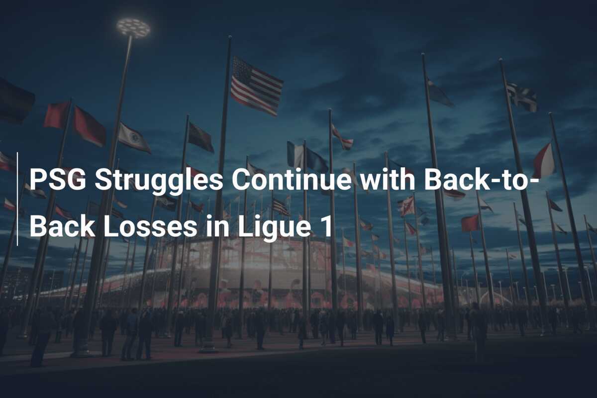 PSG Struggles Continue with Back-to-Back Losses in Ligue 1 - footboom1.com