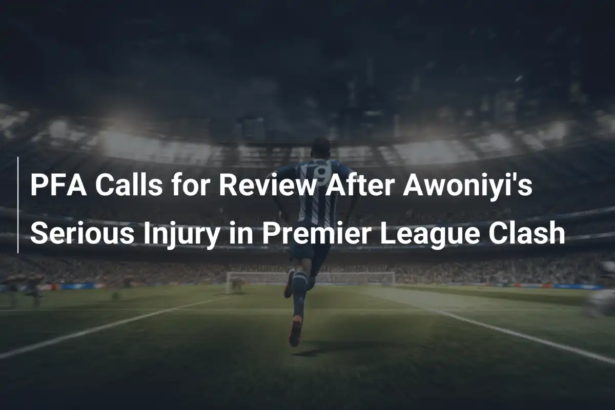PFA Lên Tiếng Yêu Cầu R Soát Sau Chấn Thương Nghiêm Trọng Của Awoniyi Ở Premier League ...