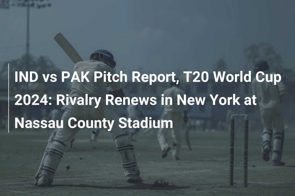 IND vs PAK Pitch Report, T20 World Cup 2024: Rivalry Renews in New York ...