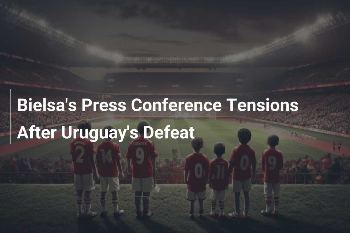 Bielsa's Press Conference Tensions After Uruguay's Defeat - footboom1.com