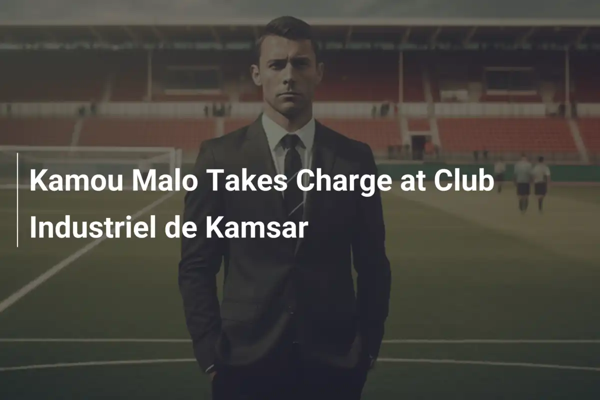 Kamou Malo al Timone del Club Industriel de Kamsar: Nuova Era per il ...
