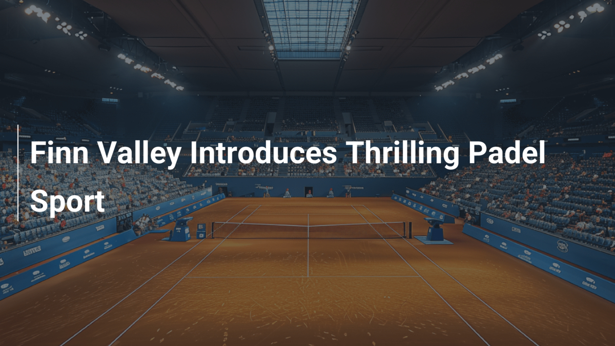 Finn Valley Introduit le Padel, un Sport Captivant - footboom1.com
