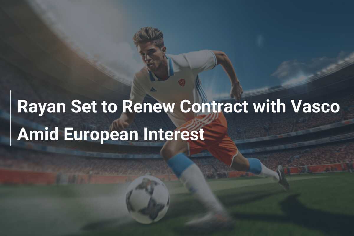 Rayan Steht Vor Vertragsverlängerung mit Vasco Vor dem Hintergrund ...