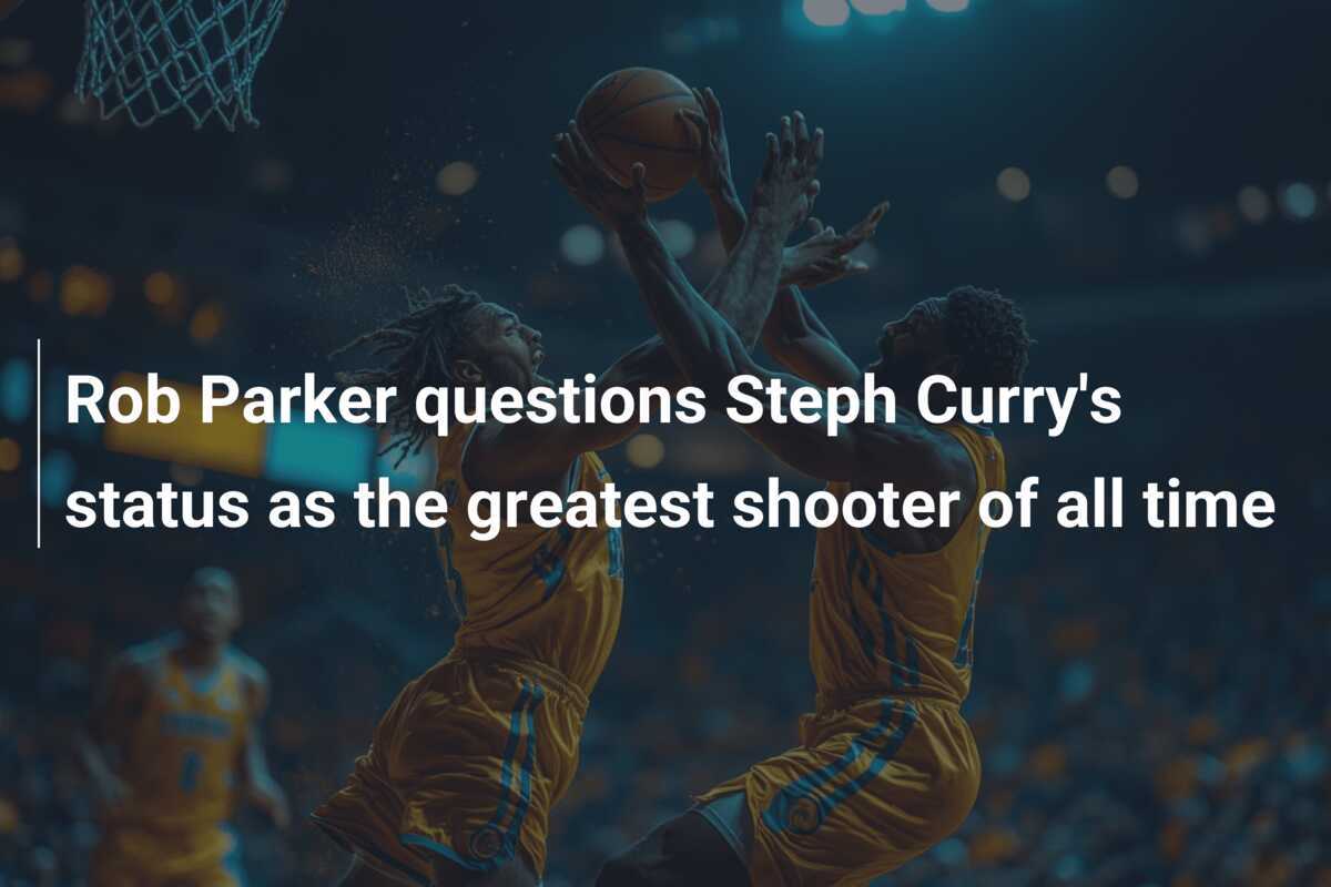Rob Parker questions Steph Curry's status as the greatest shooter of ...