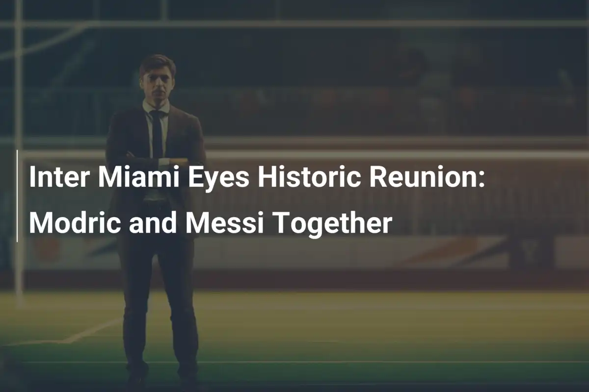 Inter Miami Kỳ Vọng Cuộc Tái Ngộ Lịch Sử: Modric Và Messi Cùng Một Màu ...
