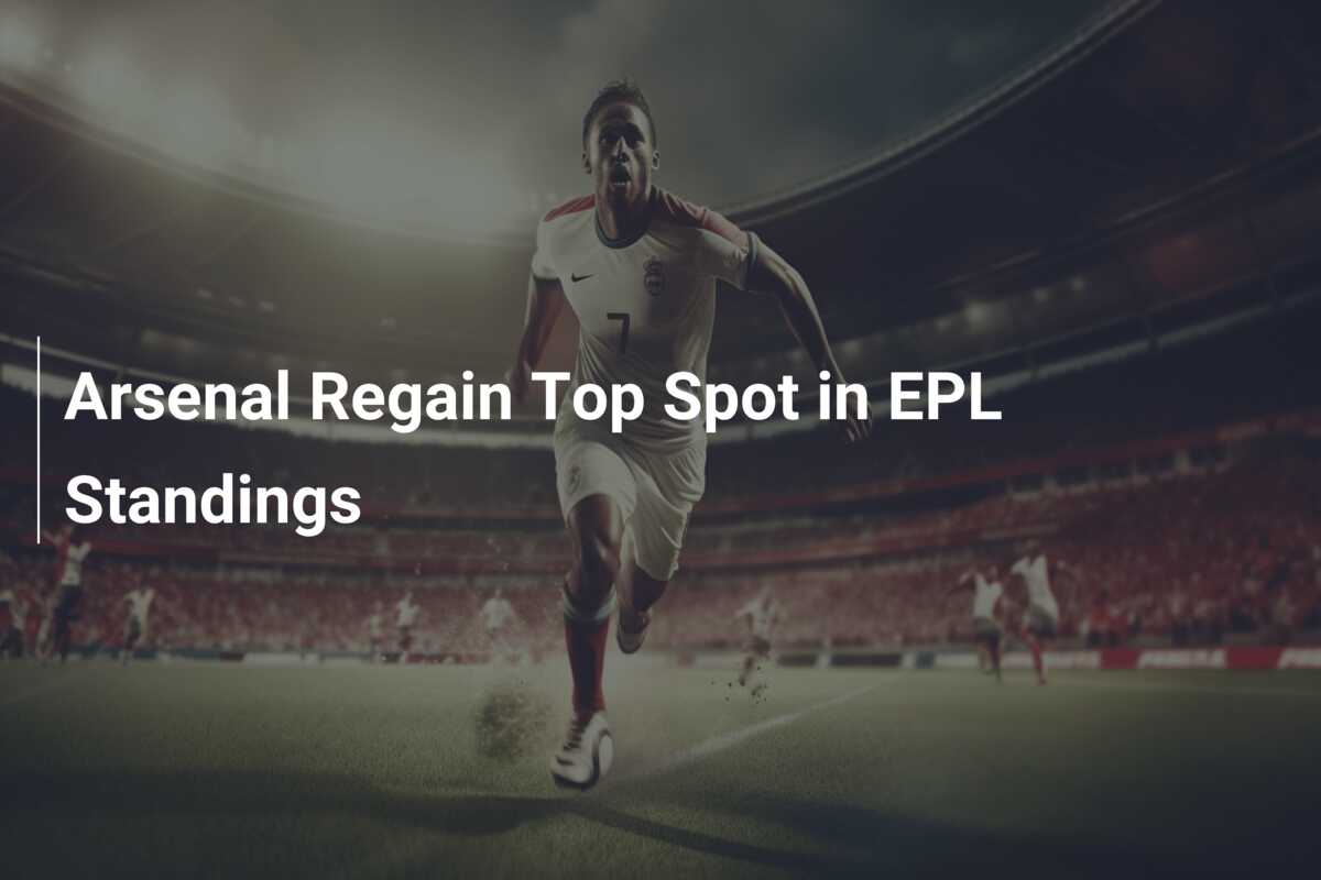 Arsenal Regain Top Spot in EPL Standings - azscore.com