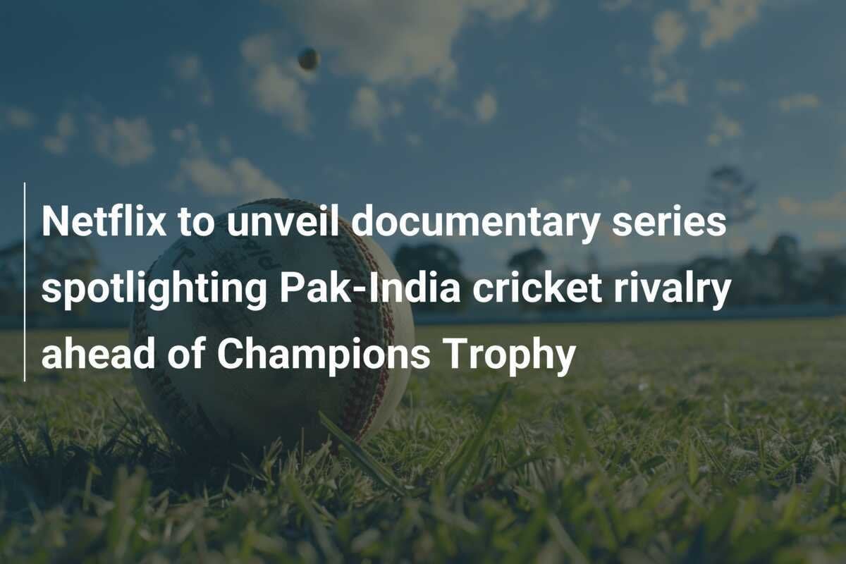 Netflix to unveil documentary series spotlighting Pak-India cricket ...