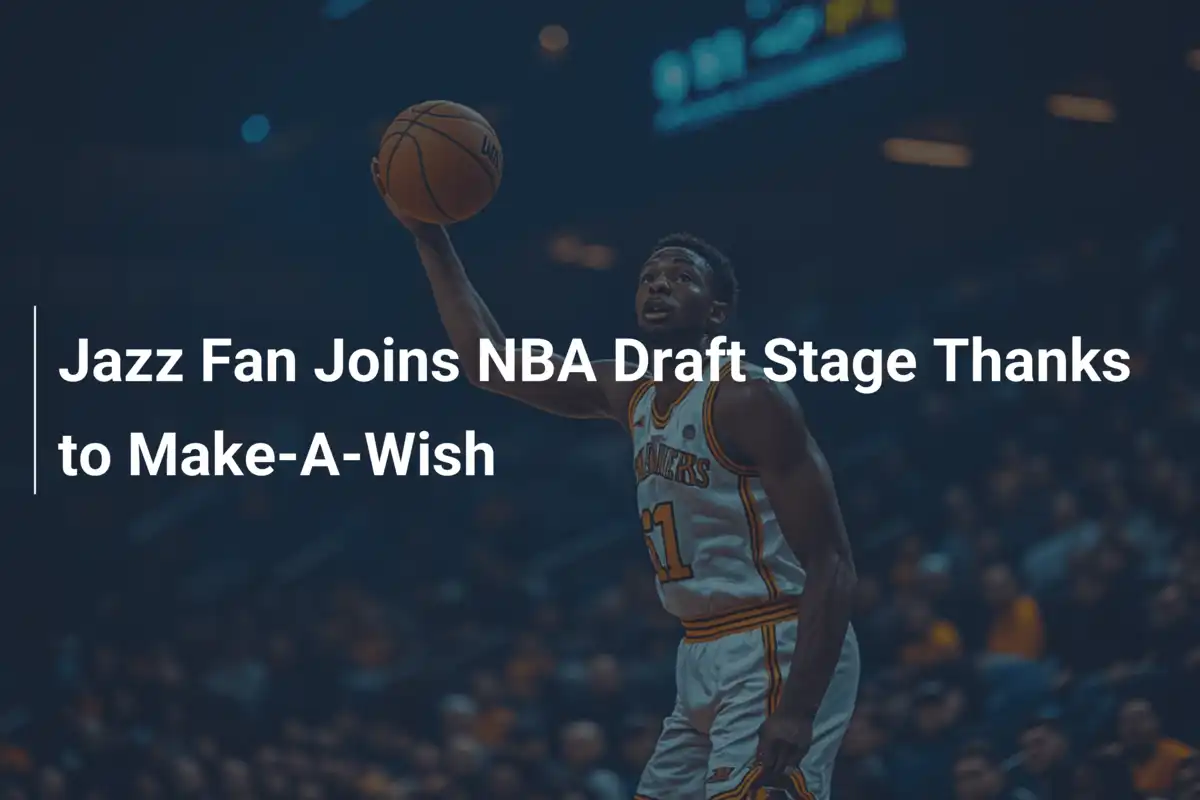 Jazz Fan Joins NBA Draft Stage Thanks to Make-A-Wish - footboom1.com